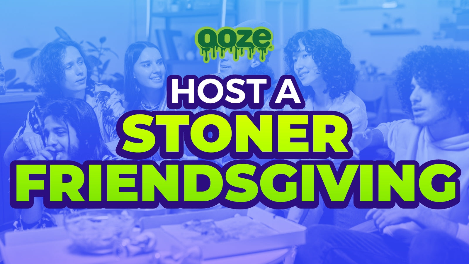 Host a Stoner Friendsgiving Dinner - Ooze Life Blog