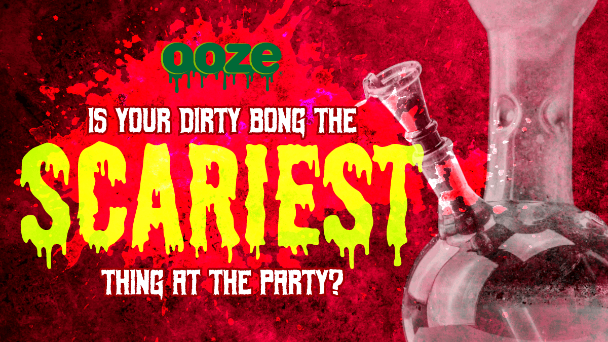 Is Your Dirty Bong the Scariest Thing at Halloween? Ooze