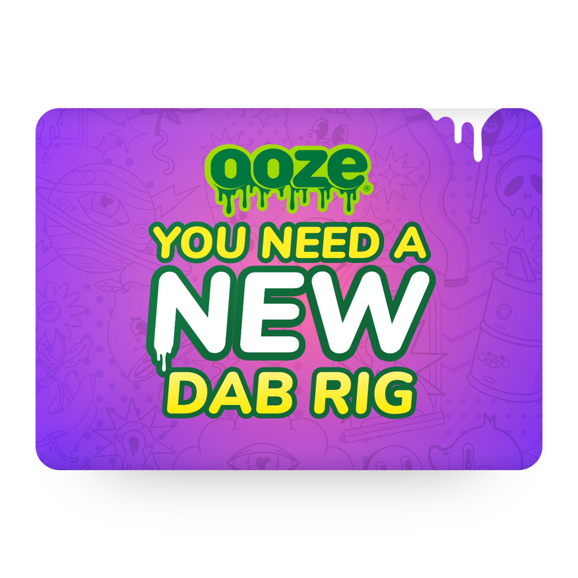 You Need A New Dab Rig - Ooze Gift Card